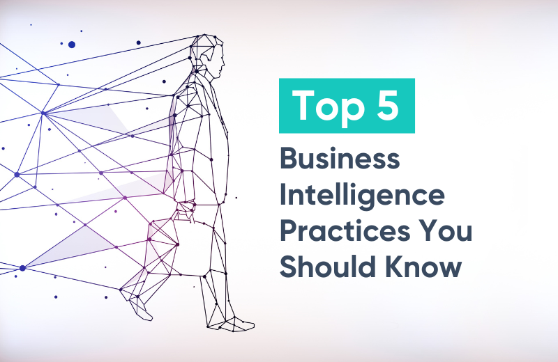 Business Intelligence Best Practices: Here Are Our Top 5!